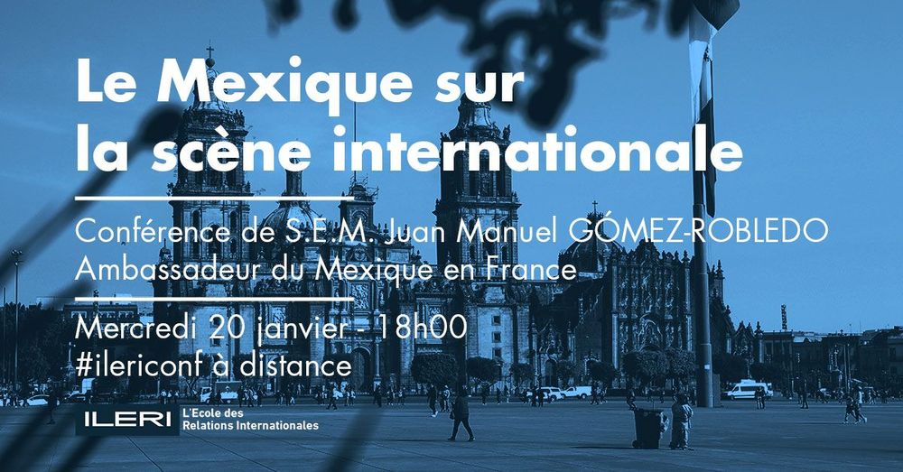Le Mexique sur la scène internationale | Conférence | ILERI